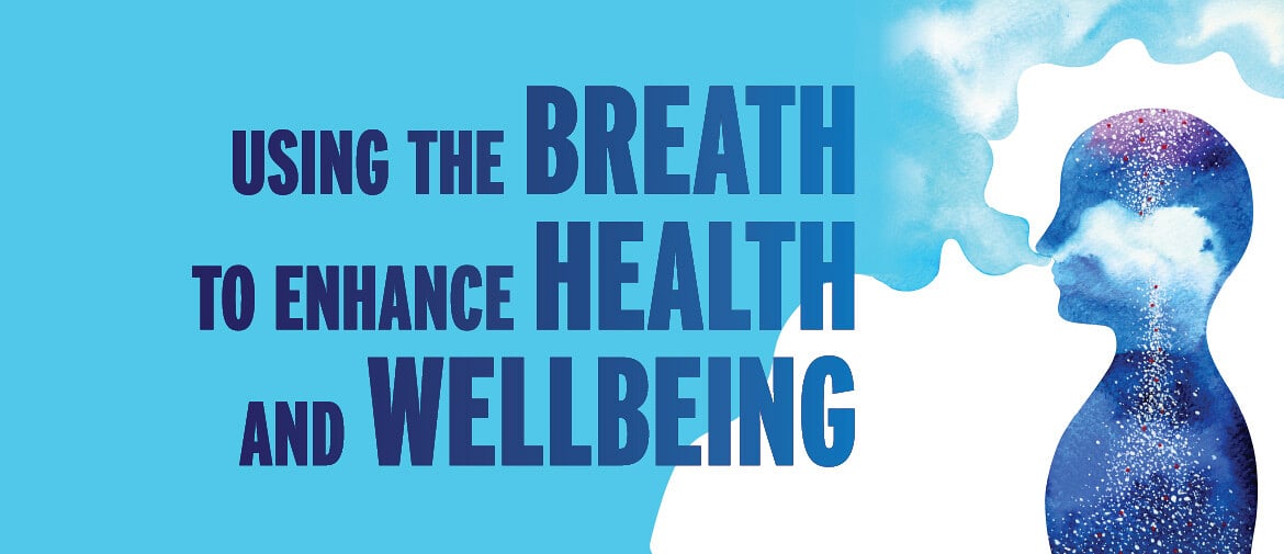 Using the Breath to enhance Health and Wellbeing